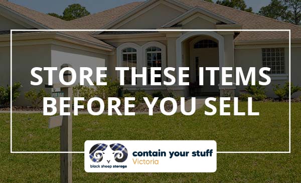 5 Must Store Items Before Selling - Blog - Contain Your Stuff Victoria